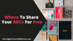 Where to Share Your ARCs For Free – Writing By The Seat Of My Pants