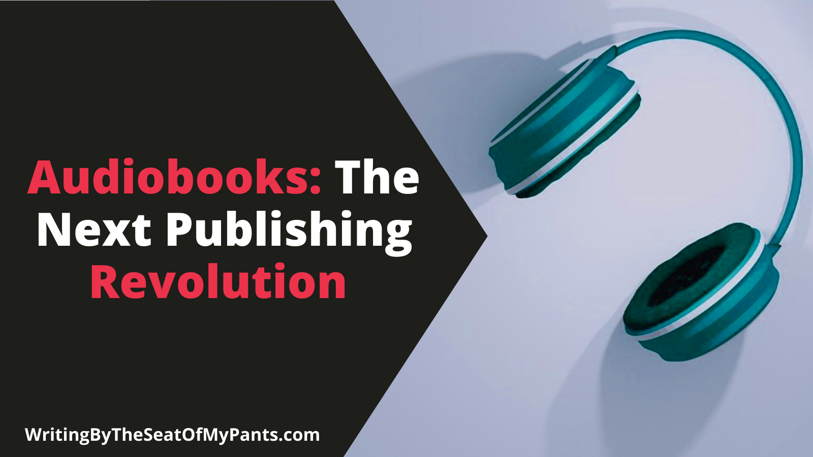 Audiobooks: The Next Publishing Revolution – Writing By The Seat Of My ...