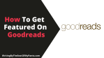 How To Get Featured On Goodreads – Writing By The Seat Of My Pants