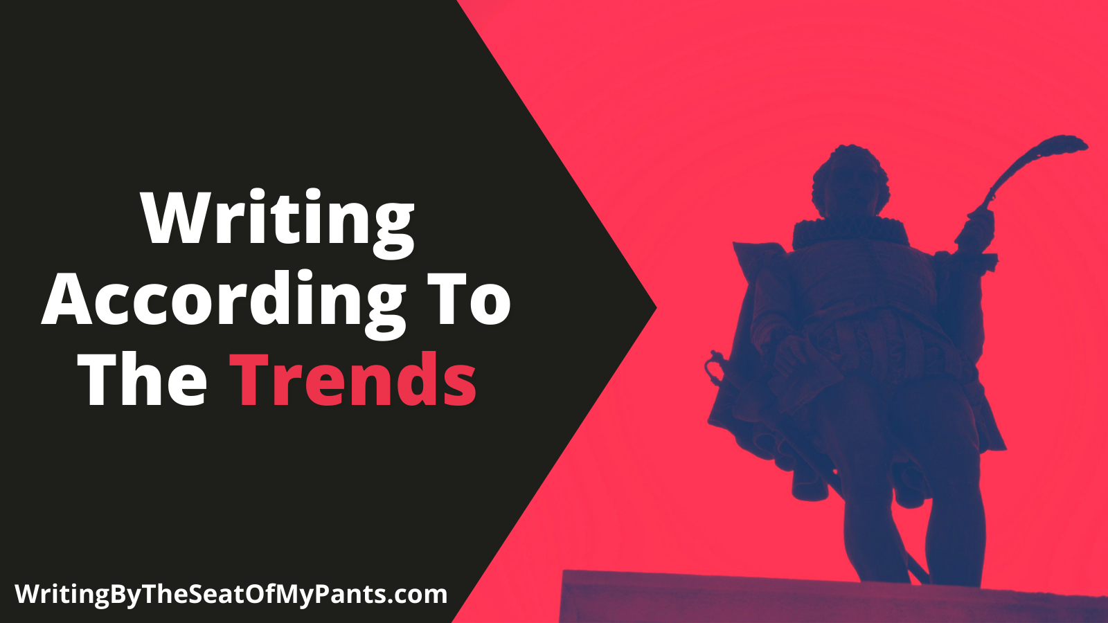 Writing According To The Trends – Writing By The Seat Of My Pants
