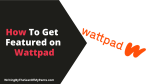 How to Get Featured on Wattpad – Writing By The Seat Of My Pants
